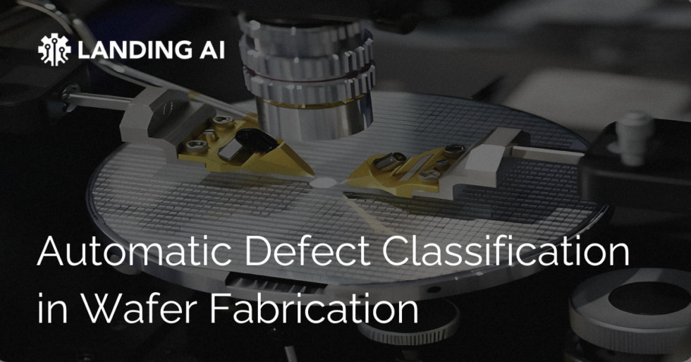 Automatic Defect Classification In Wafer Fabrication Landing Ai